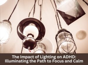 The Impact of Lighting on ADHD: Illuminating the Path to Focus and Calm - Lazy Creatives
